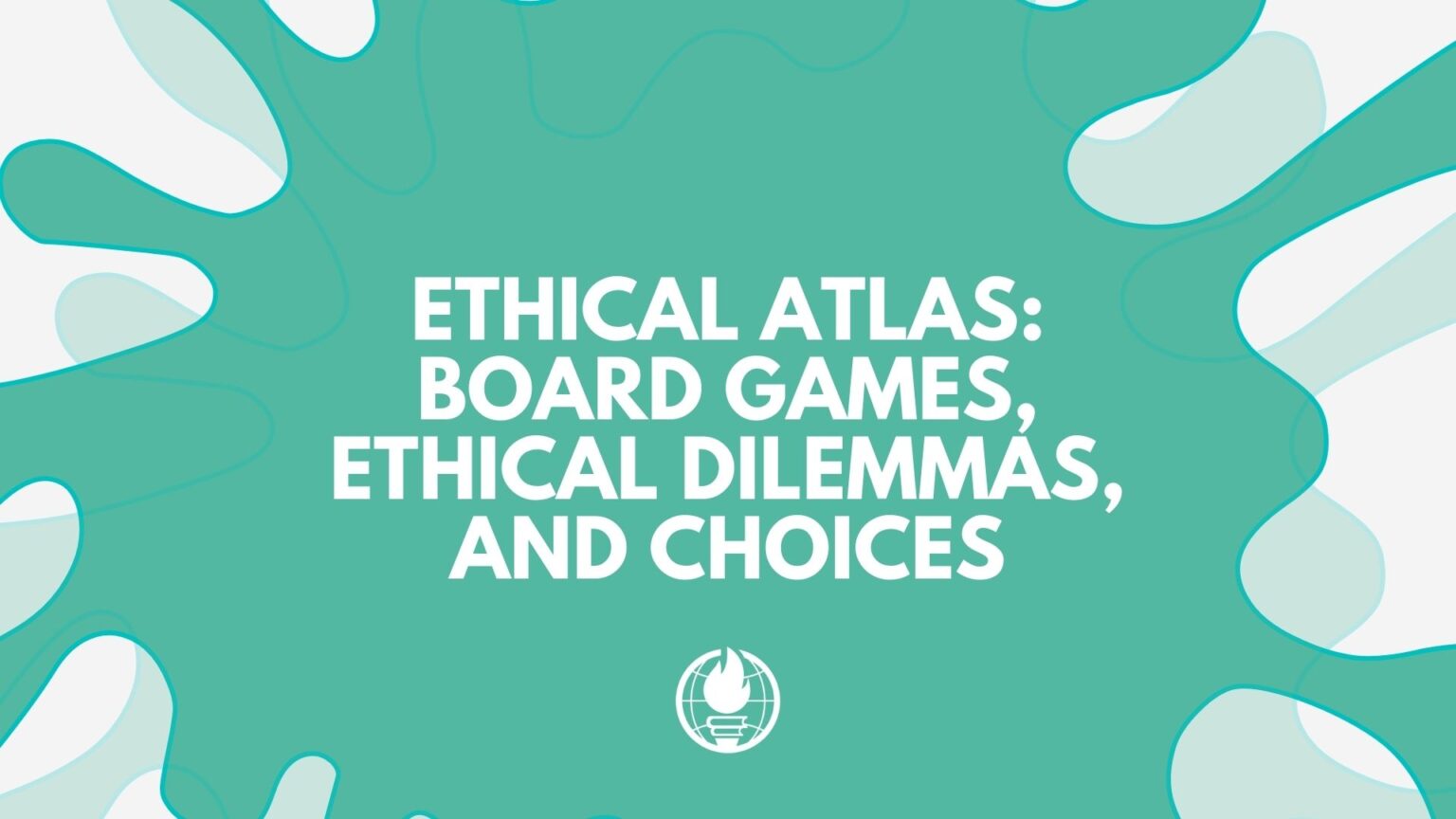Ethical Atlas: Board Games, Ethical Dilemmas, and Choices - Students ...